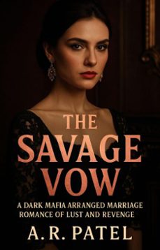 THE SAVAGE VOW: A DARK MAFIA ARRANGED MARRIAGE ROMANCE OF LUST AND REVENGE | Casa del Libro
