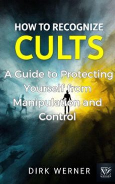 HOW TO RECOGNIZE CULTS: A GUIDE TO PROTECTING YOURSELF FROM ...