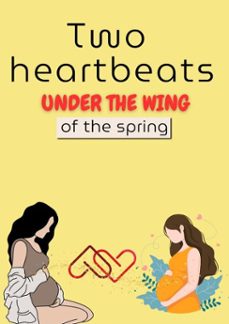 TWO HEARTBEATS UNDER THE WING OF THE SPRING | Casa del Libro