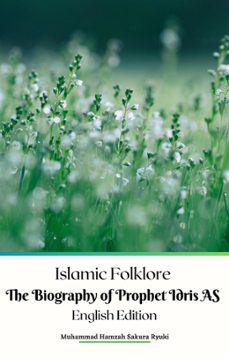 ISLAMIC FOLKLORE THE BIOGRAPHY OF PROPHET IDRIS AS ENGLISH EDITION ...