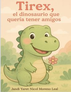 TIREX EL DINOSAURIO QUE QUERÍA TENER AMIGOS | Casa del Libro