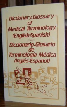 DICTIONARY-GLOSSARY OF MEDICAL TERMINOLOGY (ENGLISH-SPANISH ...