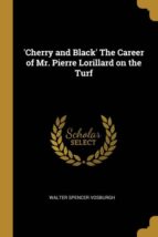CHERRY AND BLACK THE CAREER OF MR PIERRE LORILLARD ON THE TURF ...