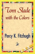 TOM SLADE WITH THE COLORS | | 1st World Library - Literary Society ...
