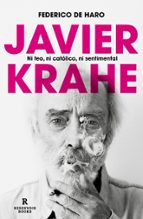 JAVIER KRAHE. NI FEO, NI CATÓLICO, NI SENTIMENTAL | Federico de Haro | Casa del Libro