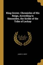 KING GROVER. CHRONICLES OF HIS REIGN, ACCORDING TO SIMONIDES, THE ...