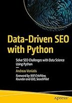 DATA-DRIVEN SEO WITH PYTHON: SOLVE SEO CHALLENGES WITH DATA SCIENCE USING PYTHON (1ST ED ...