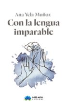 CON LA LENGUA IMPARABLE | | Editorial Loto Azul | Casa del Libro
