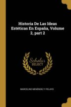 HISTORIA DE LAS IDEAS EST TICAS EN ESPA A, VOLUME 2, PART 2 | | Casa ...