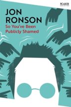 SO YOUVE BEEN PUBLICLY SHAMED | Jon Ronson | Casa del Libro