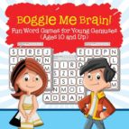BOGGLE ME BRAIN FUN WORD GAMES FOR YOUNG GENIUSES AGES 10 AND UP | BABY ...