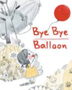 BYE BYE BALLOON | | Like a Photon Creative Pty | Casa del Libro