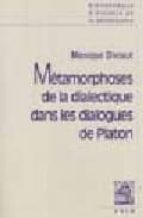 LES METAMORPHOSES DE LA DIALECTIQUE DANS LES DIALOGUE DE PLATON ...