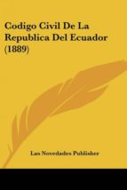 CODIGO CIVIL DE LA REPUBLICA DEL ECUADOR (1889) | | Kessinger ...