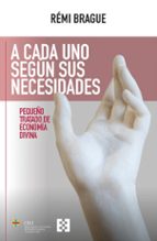 A CADA UNO SEGUN SUS NECESIDADES | Rémi Brague | Casa del Libro