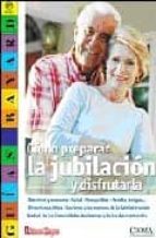 COMO PREPARAR LA JUBILACION Y DISFRUTARLA | CONSUELO CUEVAS | Casa del ...