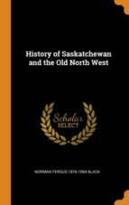 HISTORY OF SASKATCHEWAN AND THE OLD NORTH WEST | | Casa del Libro