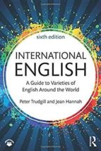INTERNATIONAL ENGLISH: A GUIDE TO VARIETIES OF ENGLISH AROUND THE WORLD ...
