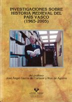 INVESTIGACIONES SOBRE HISTORIA MEDIEVAL DEL PAIS VASCO DEL PROFES OR ...