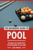 THE BEGINNERS GUIDE TO POOL: THE BASICS OF PLAYING POOL FOR NEWCOMERS ...