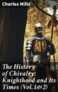 THE HISTORY OF CHIVALRY: KNIGHTHOOD AND ITS TIMES (VOL.1&2) | Casa del ...