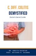 C DIFF COLITIS DEMYSTIFIED: DOCTOR’S SECRET GUIDE | Casa del Libro