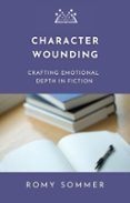 CHARACTER WOUNDING: CRAFTING EMOTIONAL DEPTH IN FICTION | Casa del Libro