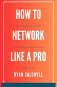 HOW TO NETWORK LIKE A PRO: BUILDING CONNECTIONS IN A HYBRID WORLD IN 2025 | Casa del Libro