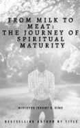 FROM MILK TO MEAT: THE JOURNEY OF SPIRITUAL MATURITY | Casa del Libro