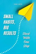 SMALL HABITS, BIG RESULTS: START WITH ONE STEP | Casa del Libro