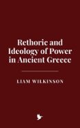 RHETORIC AND IDEOLOGY OF POWER IN ANCIENT GREECE | Casa del Libro