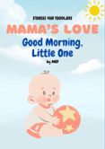 MAMA'S LOVE GOOD MORNING, LITTLE ONE | Casa del Libro