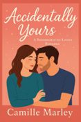 ACCIDENTALLY YOURS: A ROOMMATES-TO-LOVERS ROMANCE | Casa del Libro