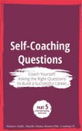 SELF-COACHING QUESTIONS. COACH YOURSELF: ASKING THE RIGHT QUESTIONS TO ...