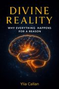 DIVINE REALITY - WHY EVERYTHING HAPPENS FOR A REASON | Casa del Libro