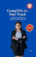 COMPTIA A+ FAST TRACK : STUDY GUIDE & PRACTICE TESTS | Casa del Libro