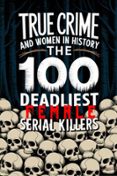 TRUE CRIME AND WOMEN IN HISTORY: THE 100 DEADLIEST FEMALE SERIAL ...