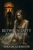 BETWEEN DUTY AND DESIRE | Casa del Libro