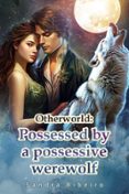 OTHERWORLD: POSSESSED BY A POSSESSIVE WEREWOLF | Casa del Libro
