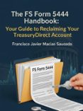 THE FS FORM 5444 HANDBOOK: YOUR GUIDE TO RECLAIMING YOUR TREASURYDIRECT ...