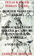 TEXAS RANGER INDIAN TALES: BORDER WARS OF TEXAS AND MASSACRE AT FORT ...