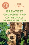 THE 50 GREATEST CHURCHES AND CATHEDRALS OF GREAT BRITAIN | Casa del Libro