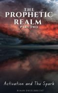 THE PROPHETIC REALM PART TWO: ACTIVATION AND THE SPARK | Casa del Libro