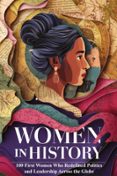 WOMEN IN HISTORY: 100 FIRST WOMEN WHO REDEFINED POLITICS AND LEADERSHIP ...