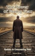 THE POWER OF FACING FEAR - SYSTEM TO CONQUERING FEAR | Casa del Libro