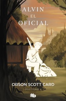 ALVIN EL OFICIAL (SAGA DE ALVIN MAKER [EL HACEDOR] 4) | ORSON SCOTT ...