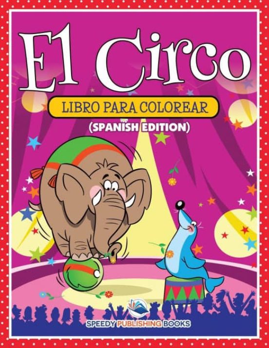 EL CIRCO LIBRO PARA COLOREAR (SPANISH EDITION) | SPEEDY PUBLISHING LLC ...