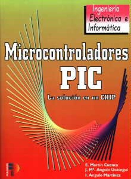 MICROCONTROLADORES PIC: LA SOLUCION ESTA EN UN CHIP | JOSE MARIA ANGULO ...