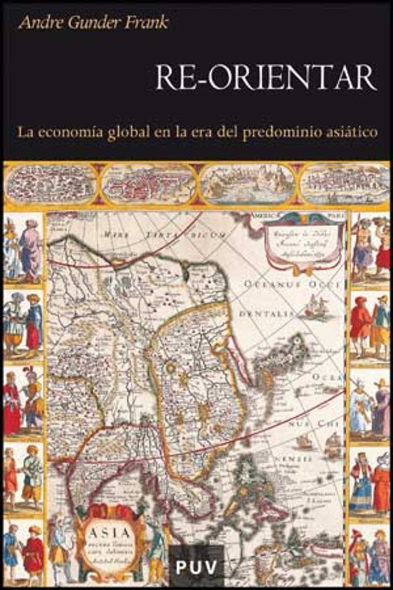 RE-ORIENTAR: LA ECONOMIA GLOBAL EN LA ERA DEL PREDOMINIO ASIATICO ...
