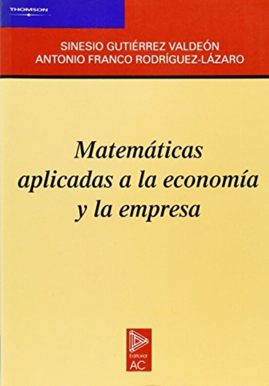 MATEMATICAS APLICADAS A LA ECONOMIA Y LA EMPRESA | SINESIO GUTIERREZ ...